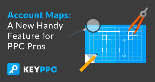 Account Maps: A New Handy Feature for PPC Pros